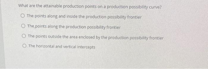 Solved What are the attainable production points on a | Chegg.com