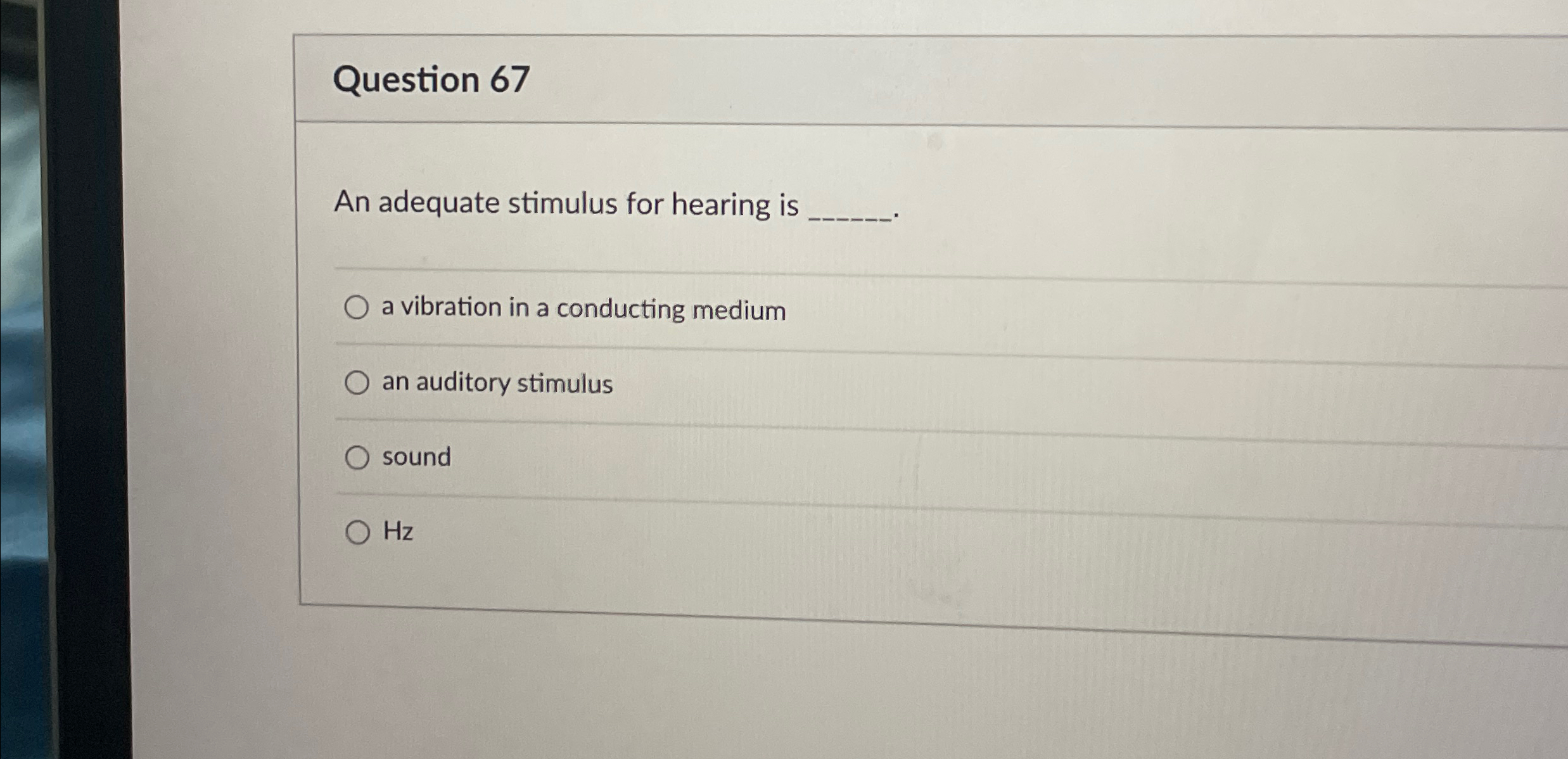 Solved Question 67An adequate stimulus for hearing isa | Chegg.com