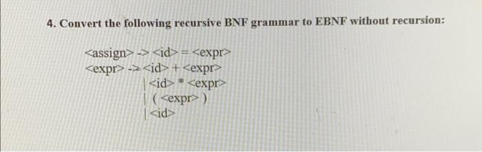 Solved 4. Convert the following recursive BNF grammar to | Chegg.com
