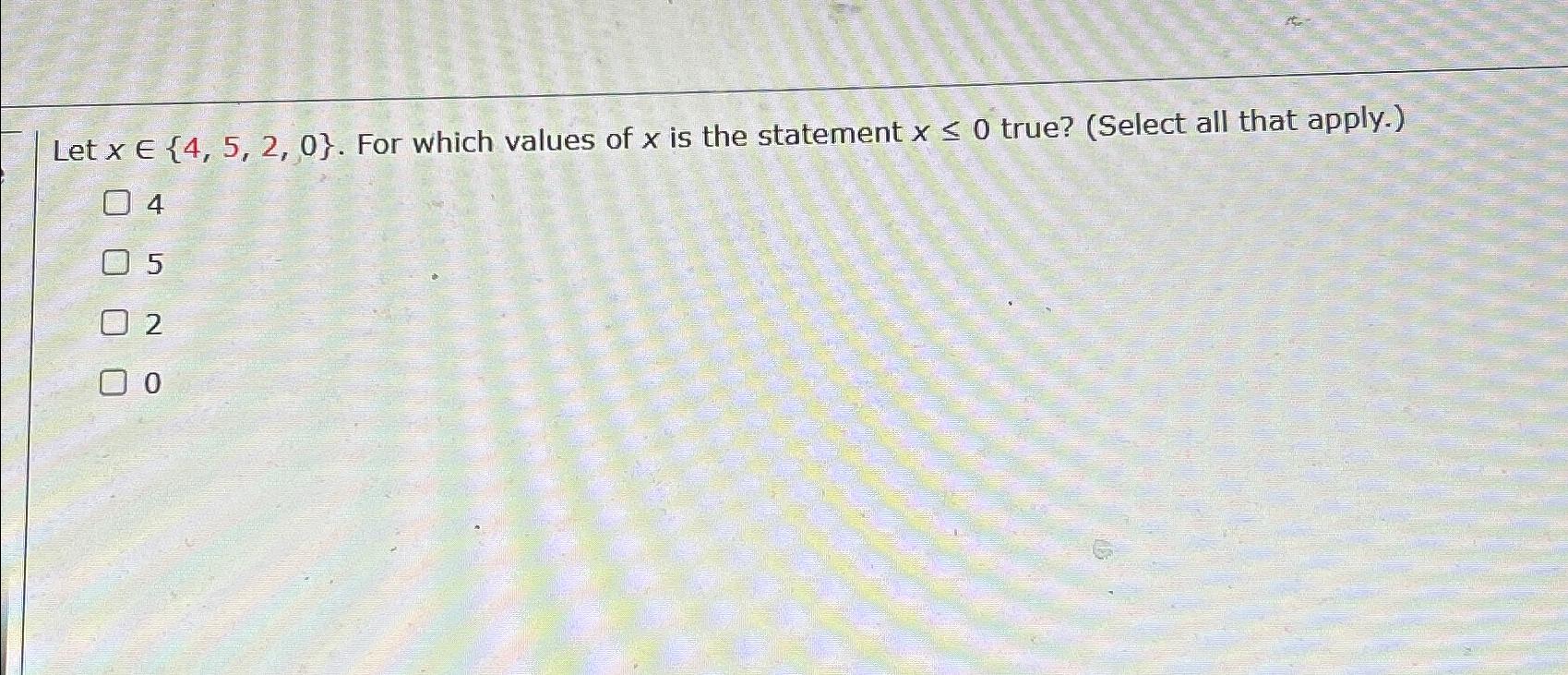 Solved Let xin{4,5,2,0}. ﻿For which values of x ﻿is the | Chegg.com