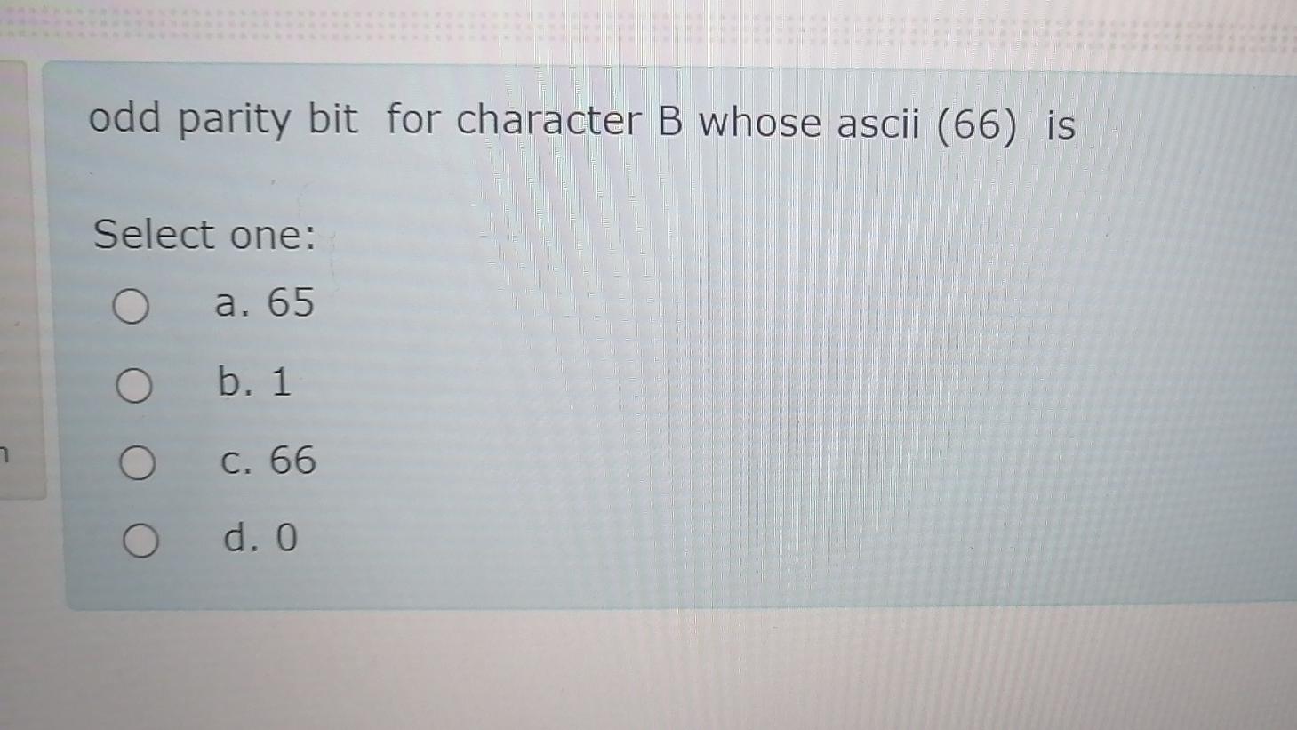 Solved odd parity bit for character B whose ascii (66) is | Chegg.com