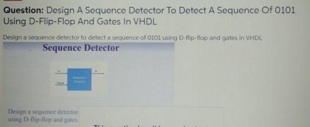 Question: Design A Sequence Detector To Detect A | Chegg.com