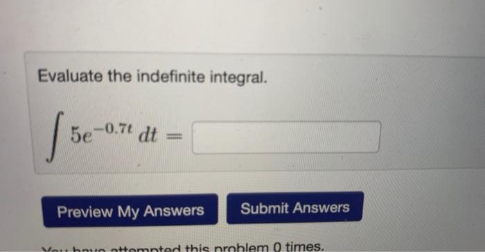 Solved Evaluate the indefinite integral. ∫5e−0.7tdt= | Chegg.com