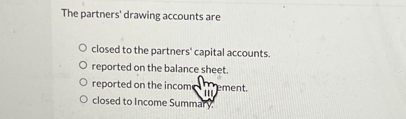 Solved The partners' drawing accounts areclosed to the | Chegg.com