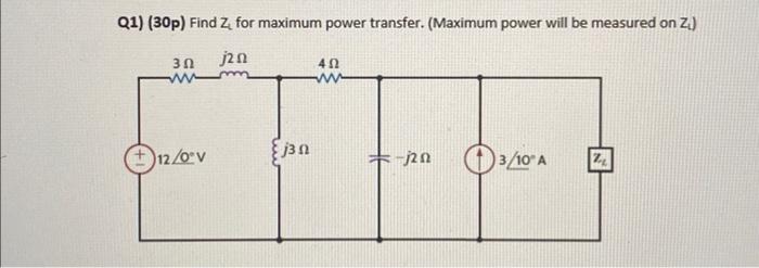 Solved Q1) (30p) Find ZL for maximum power transfer. | Chegg.com