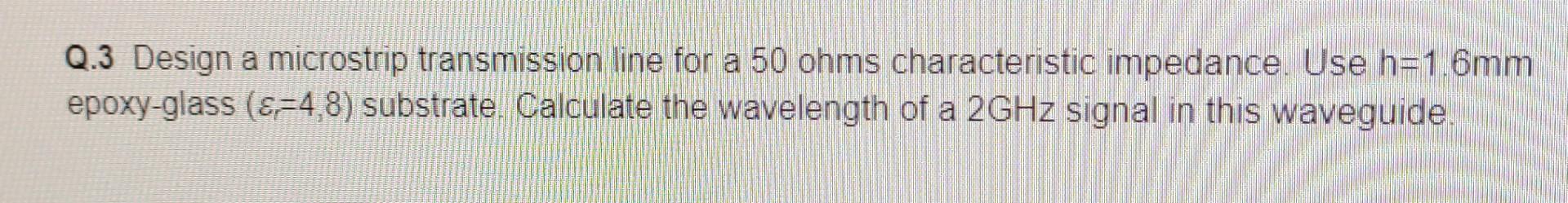 Solved Q.3 Design a microstrip transmission line for a | Chegg.com
