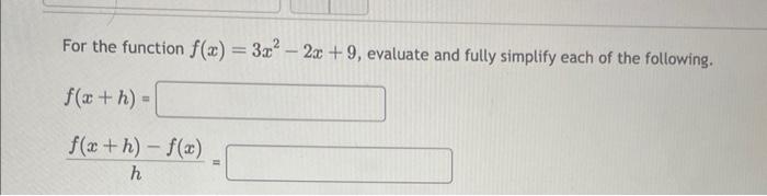 Solved For the function f(x)=3x2−2x+9, evaluate and fully | Chegg.com