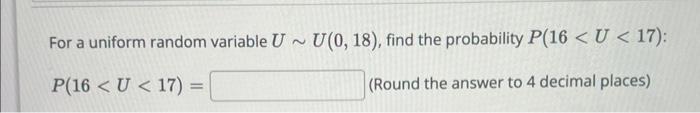 Solved For a uniform random variable U∼U(0,18), find the | Chegg.com