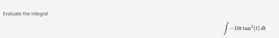 Solved Evaluate the integral∫﻿﻿-10ttan2(t)dt | Chegg.com