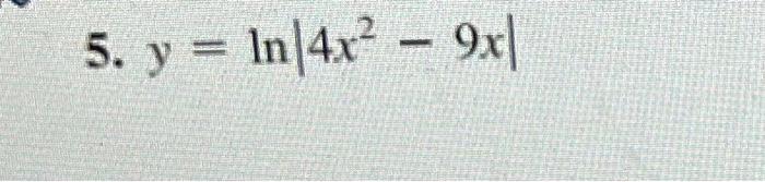 Solved y=ln∣∣4x2−9x∣∣ | Chegg.com