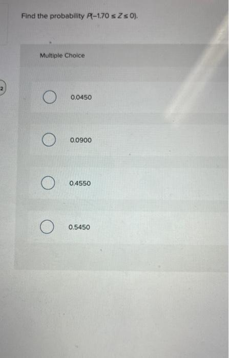 Solved Find the probability P(−1.70≤Z≤0). Multiple Choice | Chegg.com