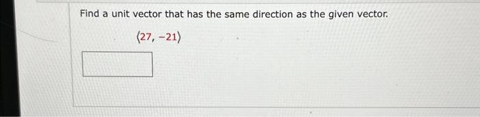 Solved Find a unit vector that has the same direction as the | Chegg.com