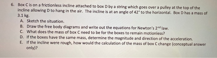 Solved 6. Box C is on a frictionless incline attached to box | Chegg.com