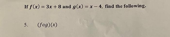 Solved If f(x) = 3x + 8 and g(x) = x - 4, find the | Chegg.com
