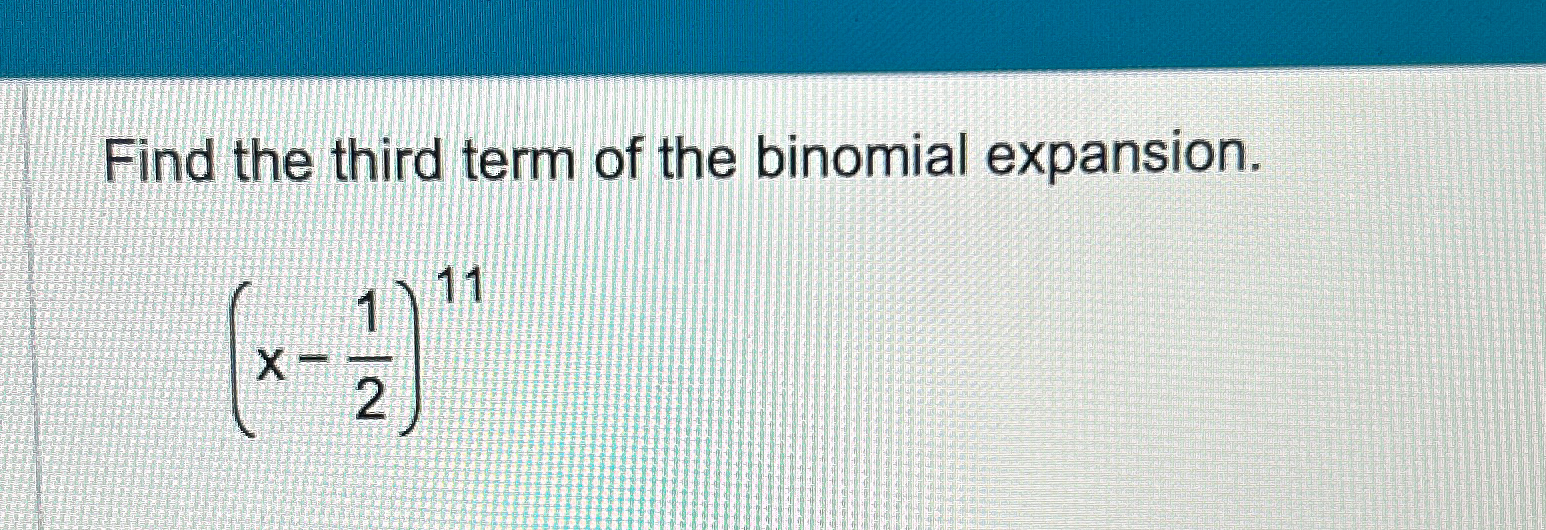 Solved Find the third term of the binomial | Chegg.com