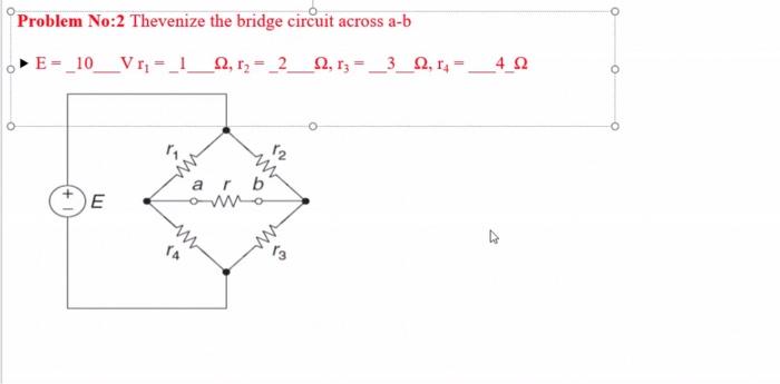 Solved Problem No:2 Thevenize the bridge circuit across a-b | Chegg.com