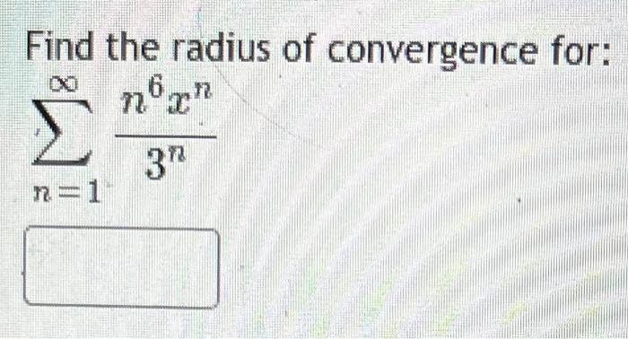 [Solved]: . Find the radius of convergence for: [ sum_{n=