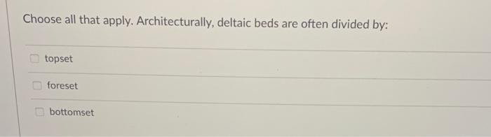 Solved Choose all that apply. Architecturally, deltaic beds | Chegg.com