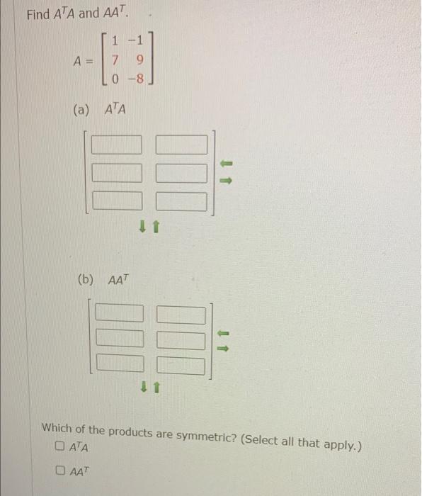 Solved Find ATA and AAT - A = 1 7 0-8 (a) ATA IDO It (b) AAT | Chegg.com