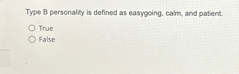 Solved Type B personality is defined as easygoing, calm, and | Chegg.com