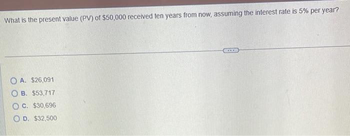 Solved What is the present value (PV) of $50,000 received | Chegg.com
