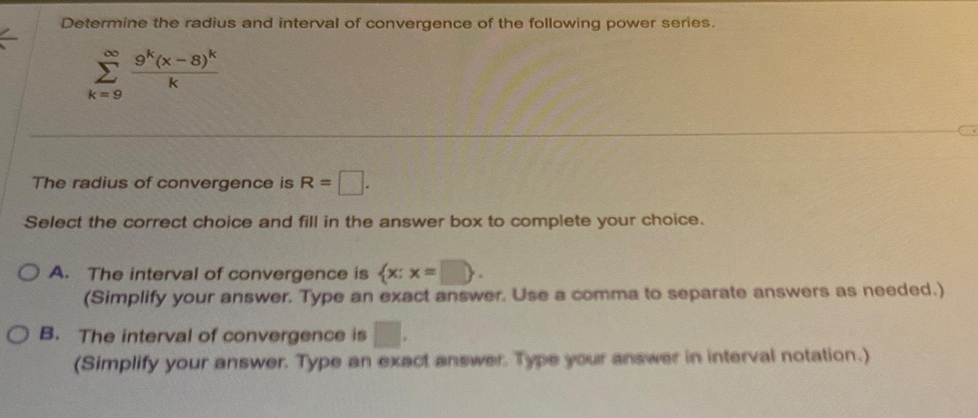 Solved Determine the radius and interval of convergence of | Chegg.com