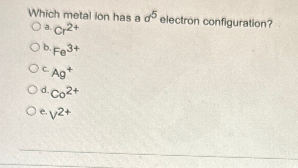 Solved Which metal ion has a d5 ﻿electron | Chegg.com