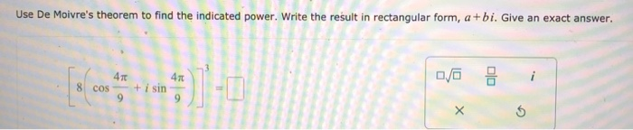Solved Use De Moivre's theorem to find the indicated power. | Chegg.com