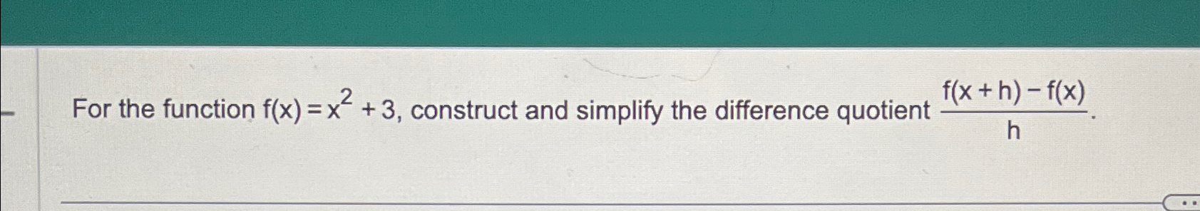 Solved For the function f(x)=x2+3, ﻿construct and simplify | Chegg.com