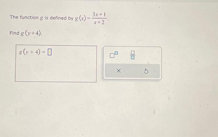 Solved function g is defined by g(x)=x+23x+1. d g(y+4) | Chegg.com