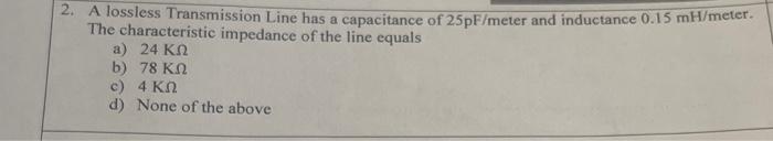 Solved 2. A lossless Transmission Line has a capacitance of | Chegg.com
