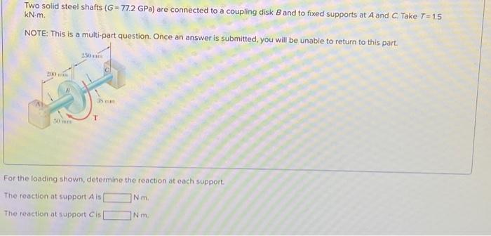 Two solid steel shafts ( G=77.2GPa ) are connected to | Chegg.com
