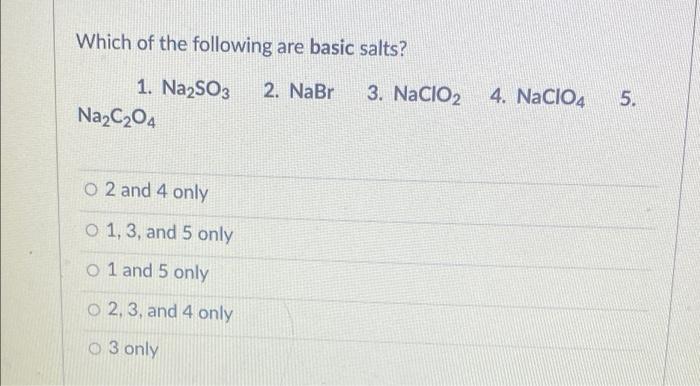 Solved Which of the following are basic salts? 2. NaBr 1. | Chegg.com