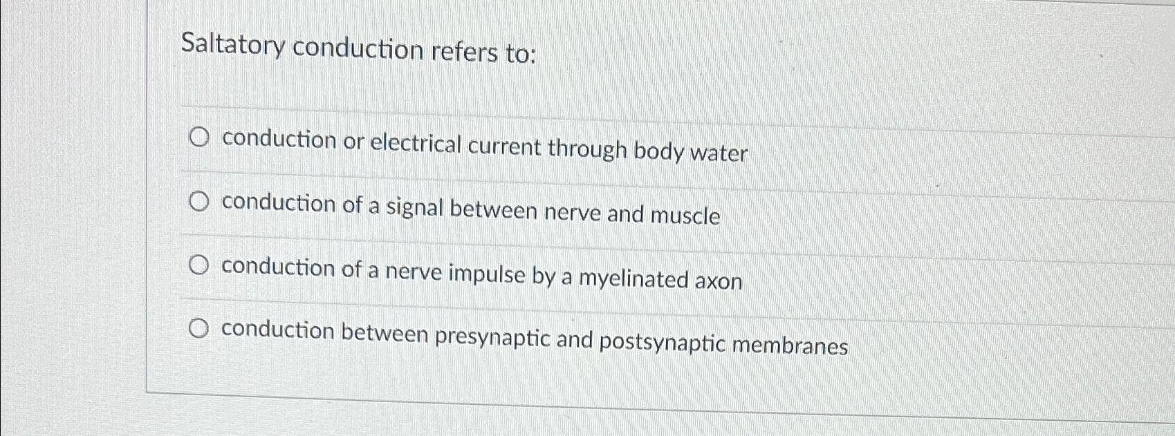 Solved Saltatory conduction refers to:conduction or | Chegg.com