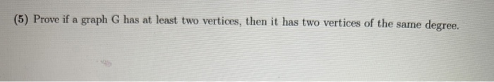 Solved (5) Prove if a graph G has at least two vertices, | Chegg.com