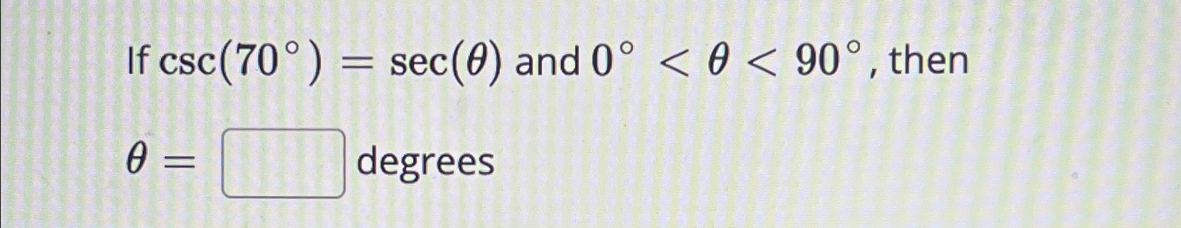 Solved If csc(70°)=sec(θ) ﻿and 0°