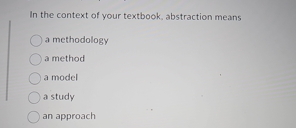 Solved In the context of your textbook, abstraction meansa | Chegg.com