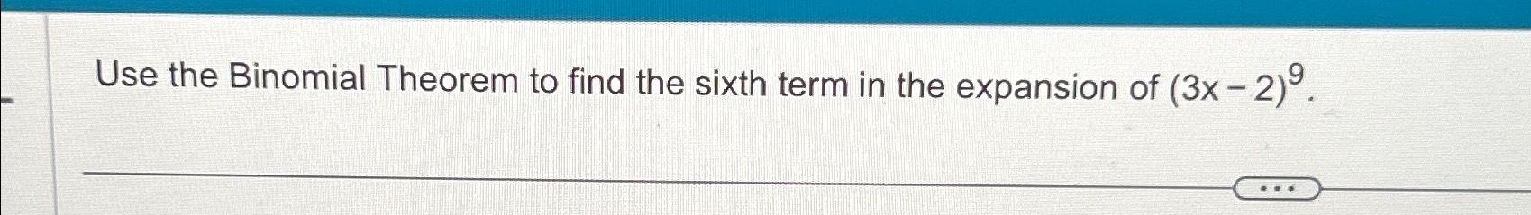 Solved Use the Binomial Theorem to find the sixth term in | Chegg.com
