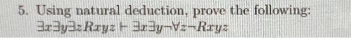 Solved 5. Using natural deduction, prove the following: | Chegg.com