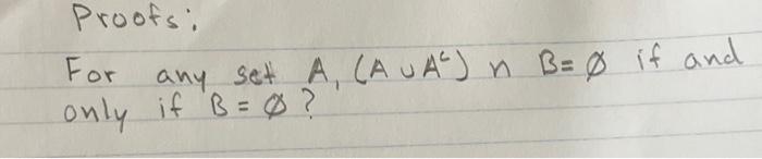 Solved For any set A,(A∪Ac)∩B=∅ if and only if B=∅ ? | Chegg.com