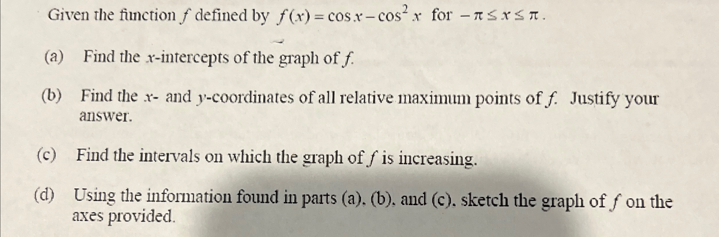 Solved Given the finction f ﻿defined by f(x)=cosx-cos2x ﻿for | Chegg.com