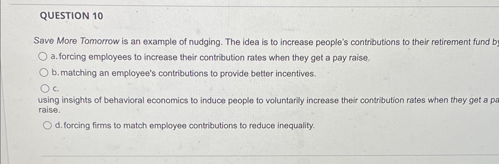 Solved QUESTION 10Save More Tomorrow is an example of | Chegg.com