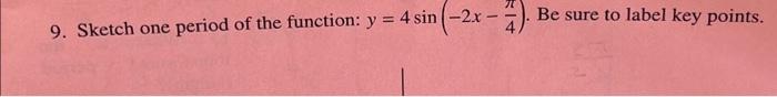 Solved 9. Sketch one period of the function: y=4sin(−2x−4π). | Chegg.com