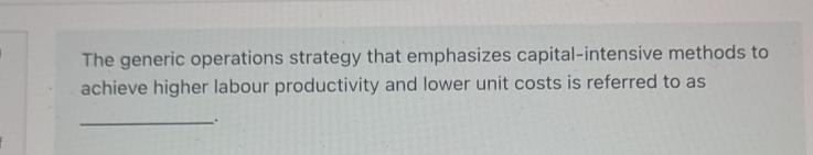 Solved The generic operations strategy that emphasizes | Chegg.com