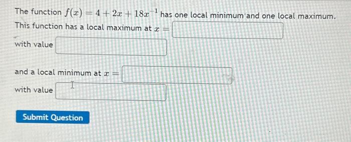Solved The function f(x)=4+2x+18x−1 has one local minimum | Chegg.com