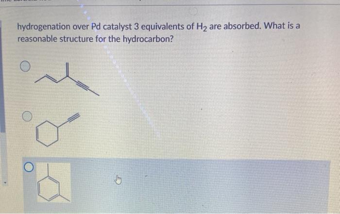 Solved hydrogenation over Pd catalyst 3 equivalents of H2 | Chegg.com