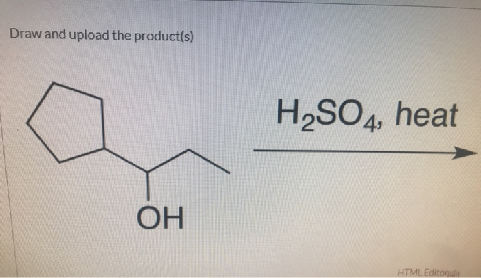Solved Draw and upload the product(s) H2SO4, heat OH HTML | Chegg.com