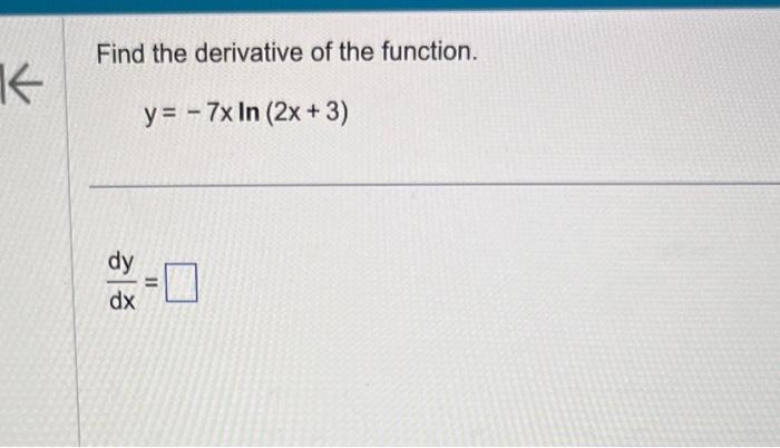 Solved Find the derivative of the function. y=−7xln(2x+3) | Chegg.com
