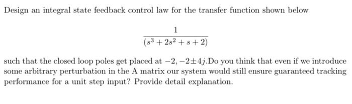 Solved Design an integral state feedback control law for the | Chegg.com