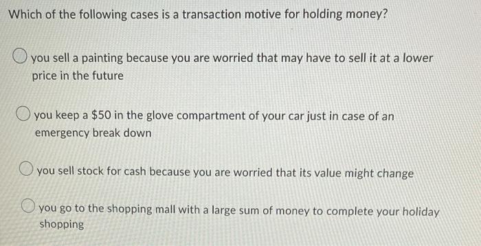 Solved Which of the following cases is a transaction motive | Chegg.com